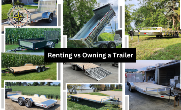 Renting vs. Owning a Trailer: Which One Is Better? | Northern Star Horizon
